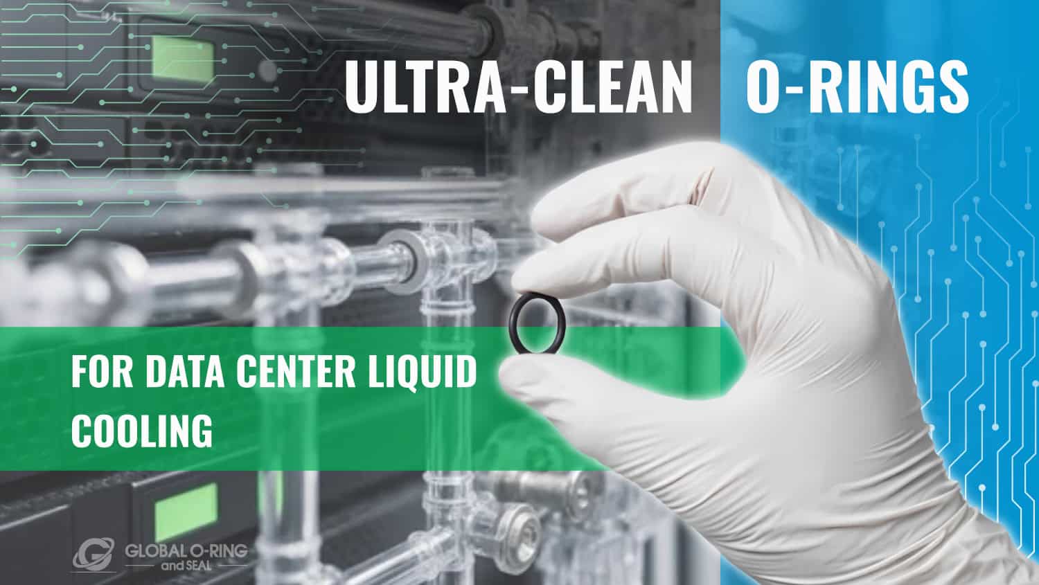 Ultra-Clean O-Rings for Data Center Liquid Cooling | Global O-Ring and Seal